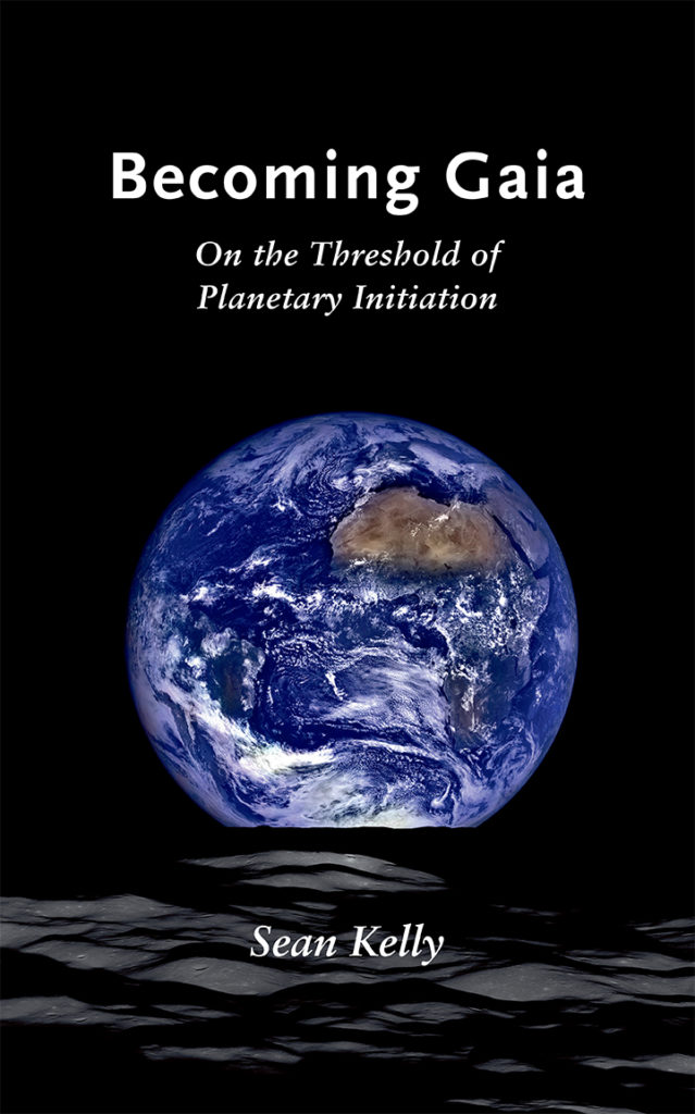 Becoming Gaia: On the Threshold of Planetary Initiation by Sean Kelly